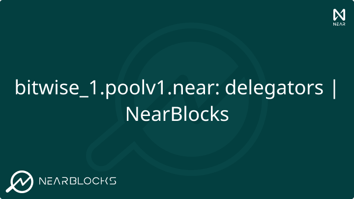 bitwise_1.poolv1.near: delegators | NearBlocks
